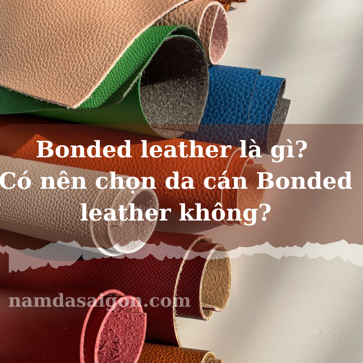Bonded leather là gì ? Có nên chọn da cán Bonded leather không? - NAMDA ...