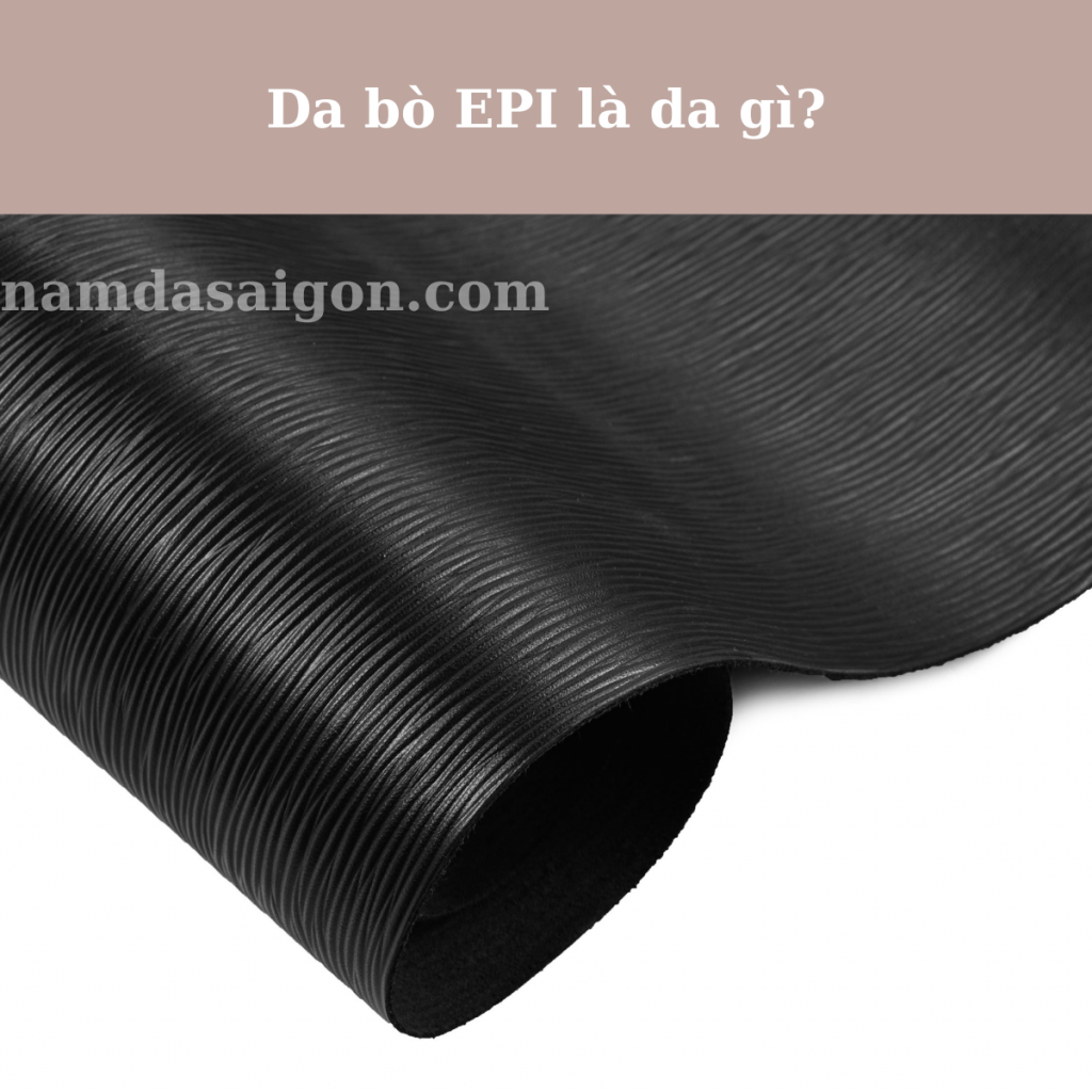 Da bò EPI là da gì? - NAMDA - Túi Da Nam Chất Lượng Số 1 Việt Nam